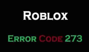 Roblox Error Code 273 [How to Fix It?