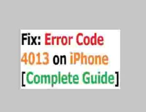 Fix: Error Code 4013 on iPhone [Complete Guide]