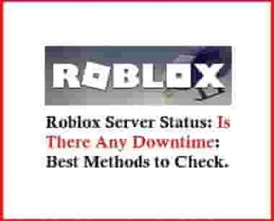 Roblox Server Status: Is There Any Downtime: Best Methods to Check.
