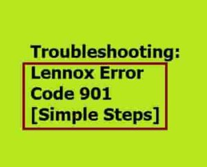 Troubleshooting: Lennox Error Code 901 [Simple Steps]