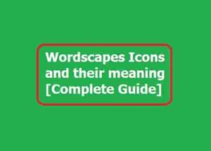 Wordscapes Icons and their meaning [Complete Guide]
