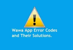 Wawa App Error Codes and Solutions [2025]: Complete Guide