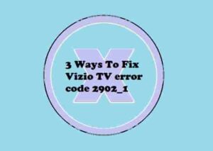 3 Simple Ways To Fix Vizio TV error code 2902_1