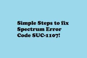 6 Ways To Fix Spectrum Error Code SUC-1107