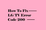 5 Simple Ways To Fix LG TV Error Code 200
