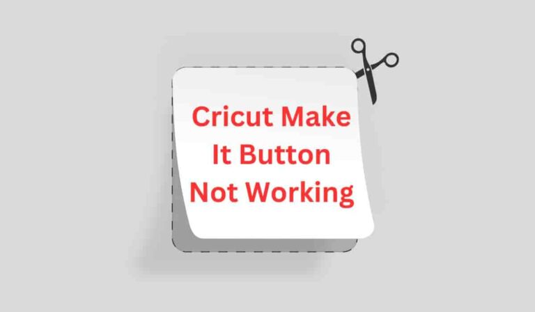 Cricut Make It Button Not Working: Simple Ways To Fix