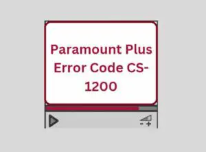 Paramount Plus Error Code CS-1200 [Simple Ways To Fix!]