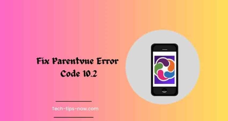 How To Fix Parentvue Error Code 10.2 [Simple Steps]