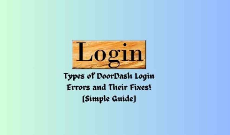 Types of DoorDash Login Errors and Their Fixes! [Simple Guide]