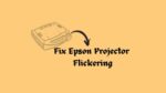Epson Projector Flickering: Here’s How to Fix It