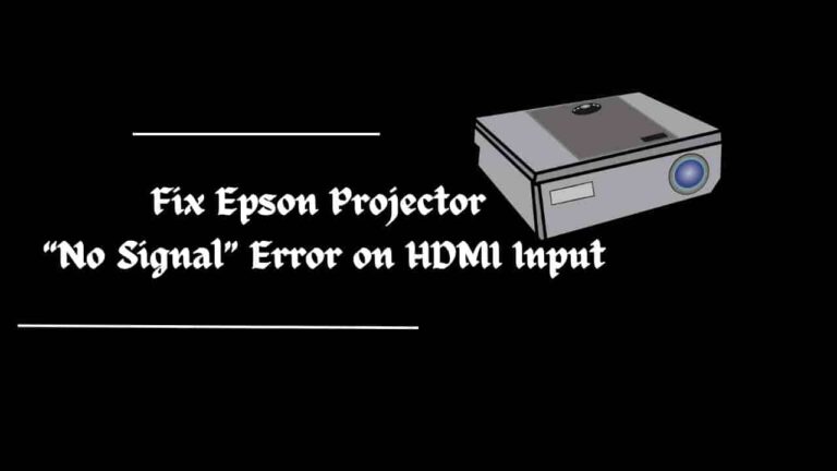 Epson Projector “No Signal” Error on HDMI Input: How to Fix It