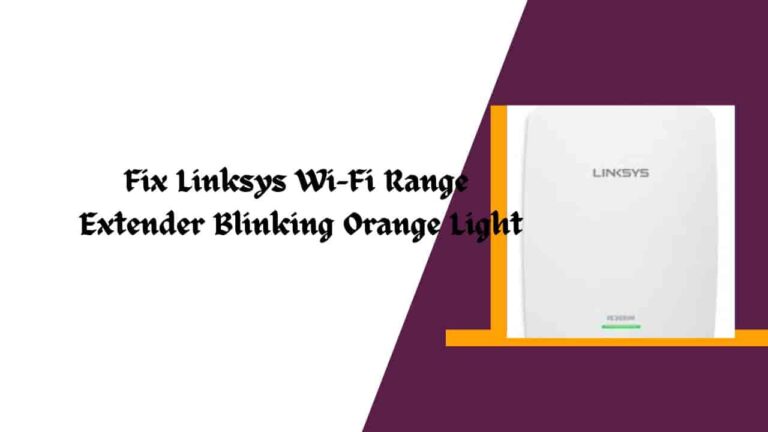 Linksys Wi-Fi Range Extender Blinking Orange Light: Meaning, Causes ...