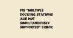 Multiple Docking Stations Are Not Simultaneously Supported