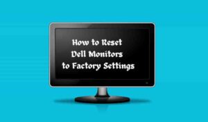 How to Reset Dell Monitors to Factory Settings: Detailed Guide