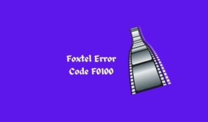 Foxtel Error Code F0100- Fix it in minutes