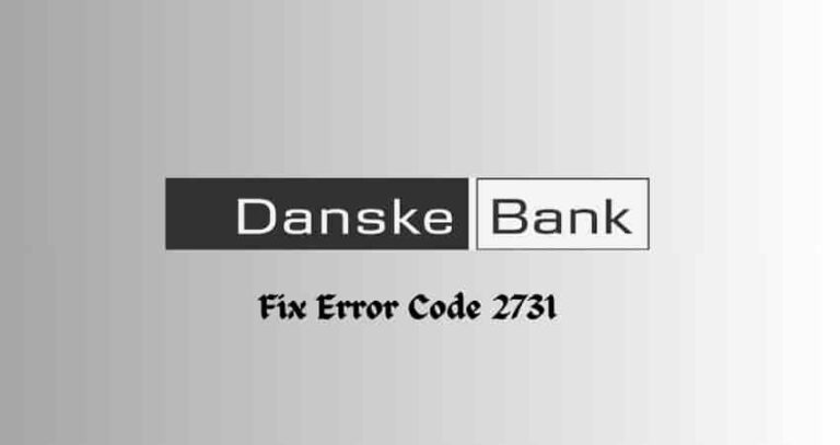 Danske Bank error code 2731- Fix it in minutes