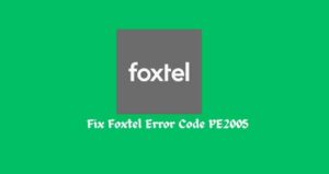 Foxtel Error Code PE2005 - Fix it in Minutes
