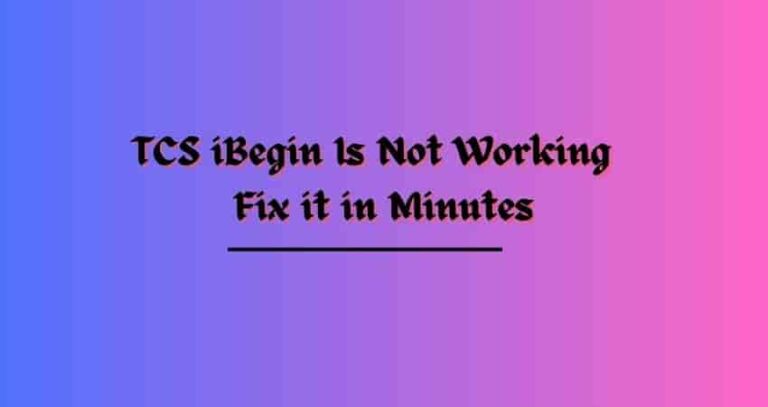 TCS iBegin Portal Is Not Working - Fix it in Minutes