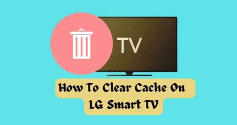 How To Clear Cache On LG Smart TV [Newer and Older Models]
