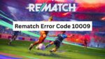 What is Rematch Error Code 10009 and How to Fix It? Is there any Official fix yet?