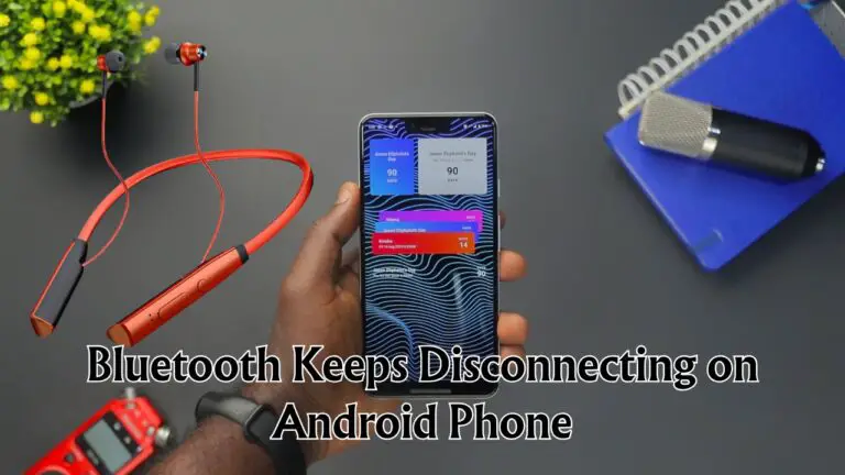 Bluetooth Keeps Disconnecting On Android Phone [14 Easy Fixes]