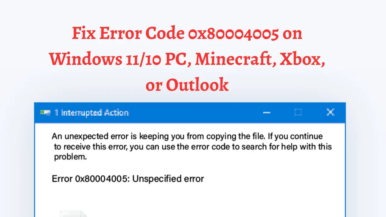 How to Fix Error code 0x80004005 on Windows 11/10 PC, Minecraft, Xbox or Outlook?