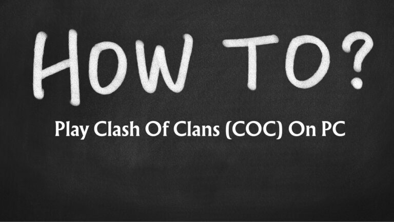 How To Download & Play Clash Of Clans (COC) On Windows PC/Laptop?