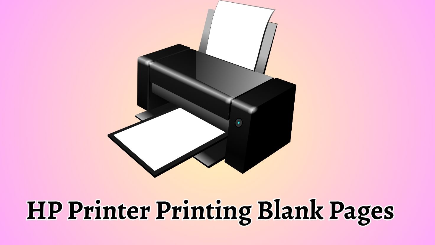 Fix “HP Printer Is Printing Blank Pages” Issue