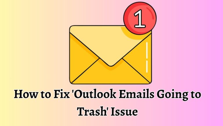 How to Fix 'Outlook Emails Going to Trash' Issue [Complete Guide]