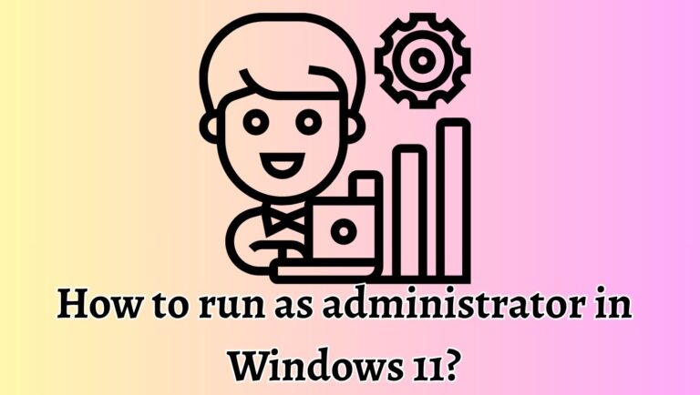 How to run as administrator in Windows 11?