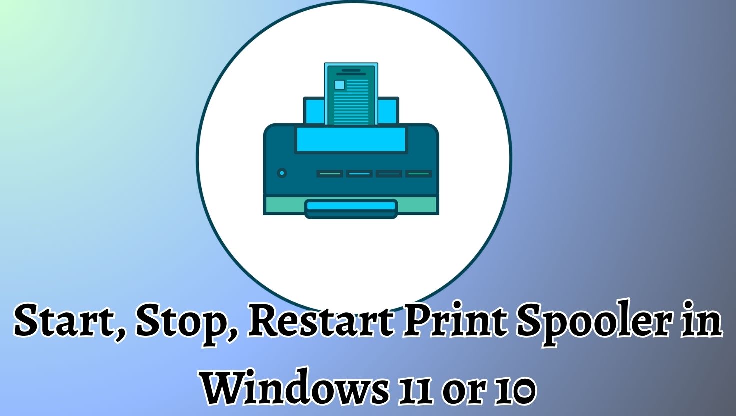 How to Start, Stop, Restart Print Spooler in Windows 11 or 10?