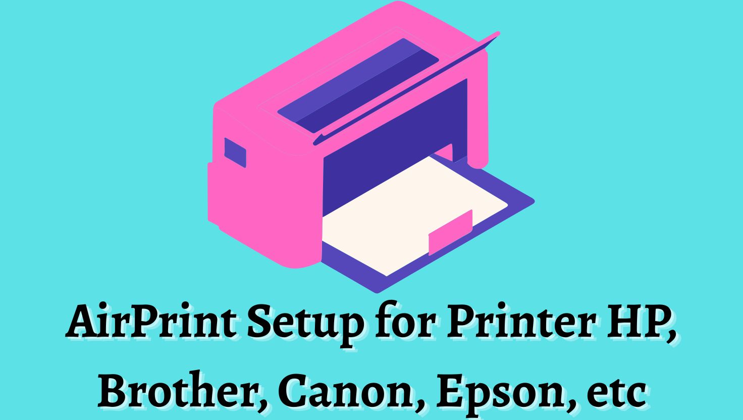 AirPrint Setup for Printer HP, Brother, Canon, Epson, etc [Guide]
