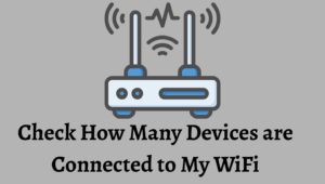Check How Many Devices are Connected to My WiFi [4 Ways]