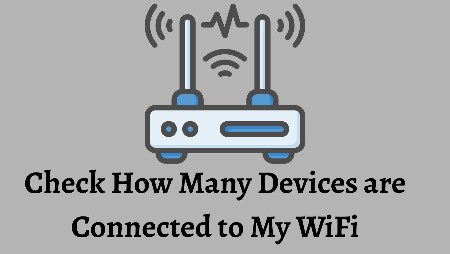 Check How Many Devices are Connected to My WiFi [4 Ways]