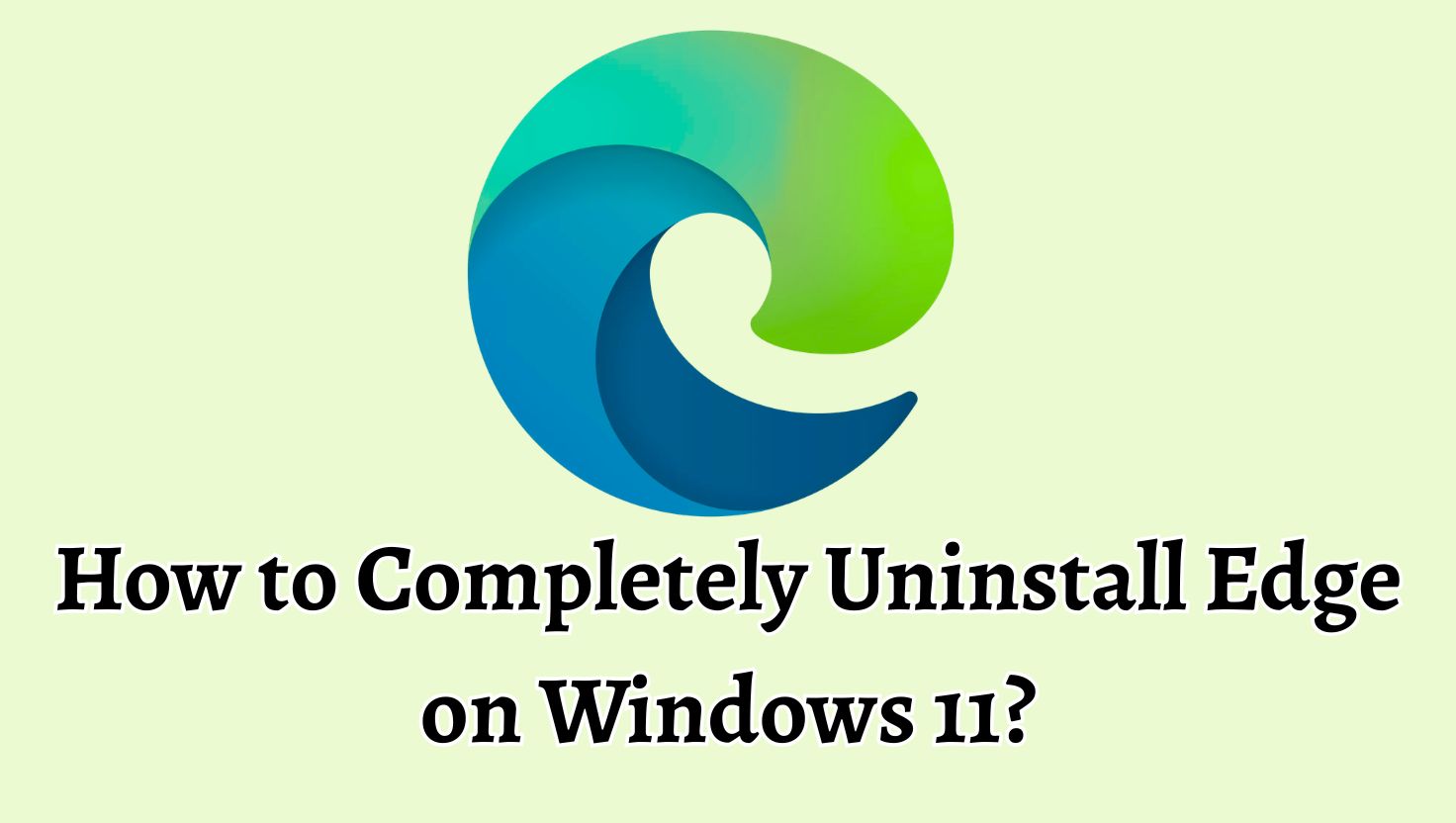 How to Completely Uninstall Edge on Windows 11 [Complete Guide]