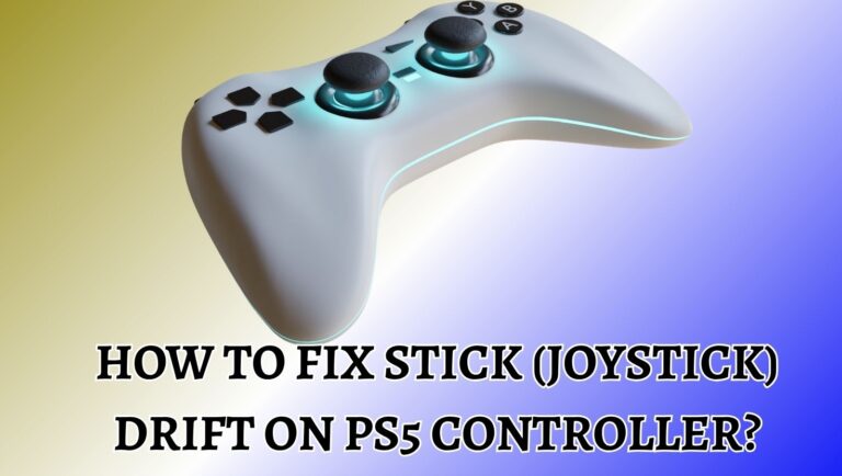 How to Fix Stick (Joystick) Drift on PS5 Controller? [Easy Guide]