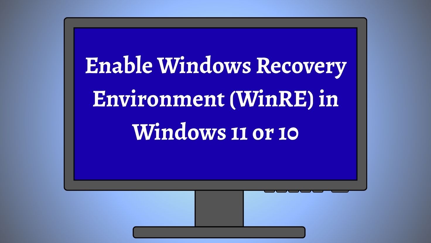 Enable Windows Recovery Environment (WinRE) in Windows 11/10
