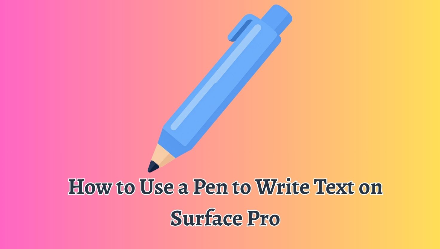 How to Use Pen to Write Text on Surface Pro?