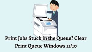 Print Jobs Stuck in the Queue? Clear Print Queue Windows 11/10