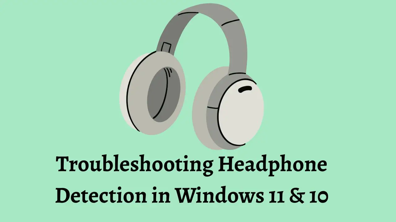 Troubleshooting Headphone Detection in Windows 11 & 10