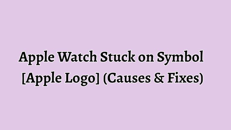 Apple Watch Stuck on Symbol [Apple Logo] (Causes & Fixes)