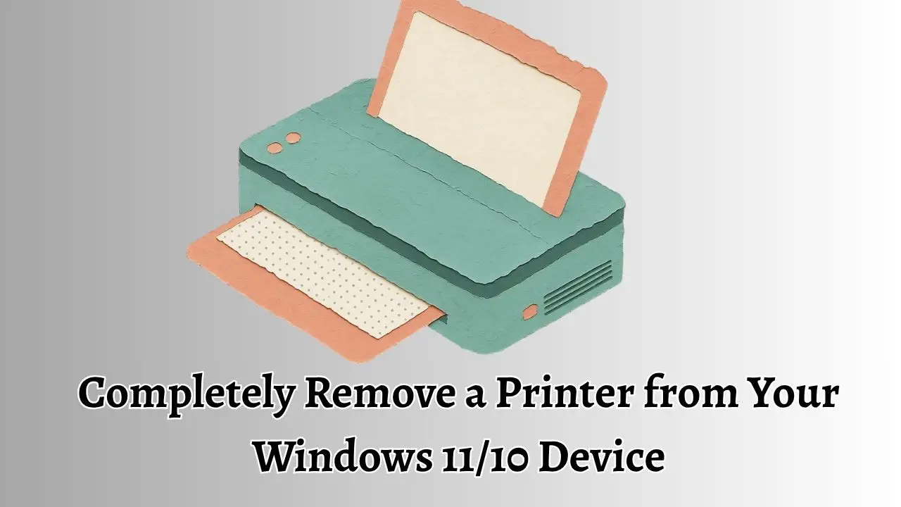 Completely Remove a Printer from Your Windows 11/10 Device