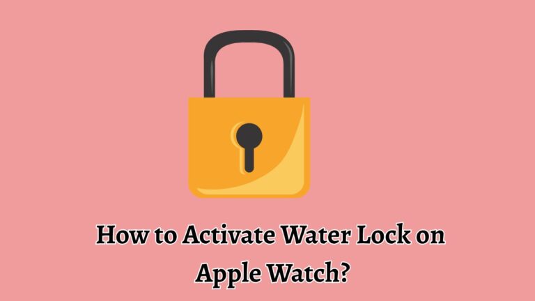 How to Activate Water Lock on Apple Watch? [Easy Steps]