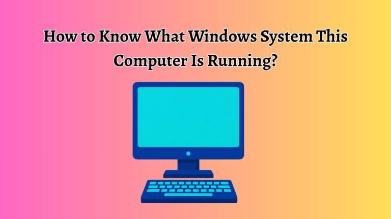 How to Know What Windows System Is This Computer Running?