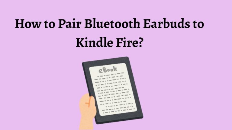 How to Pair Bluetooth Earbuds to Kindle Fire?