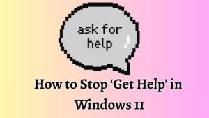 How Do I Disable Get Help in Windows 11?