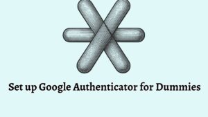 Set up Google Authenticator for Dummies [A Beginner's Guide]