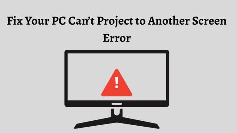 Fix Your PC Can’t Project to Another Screen Error Easily